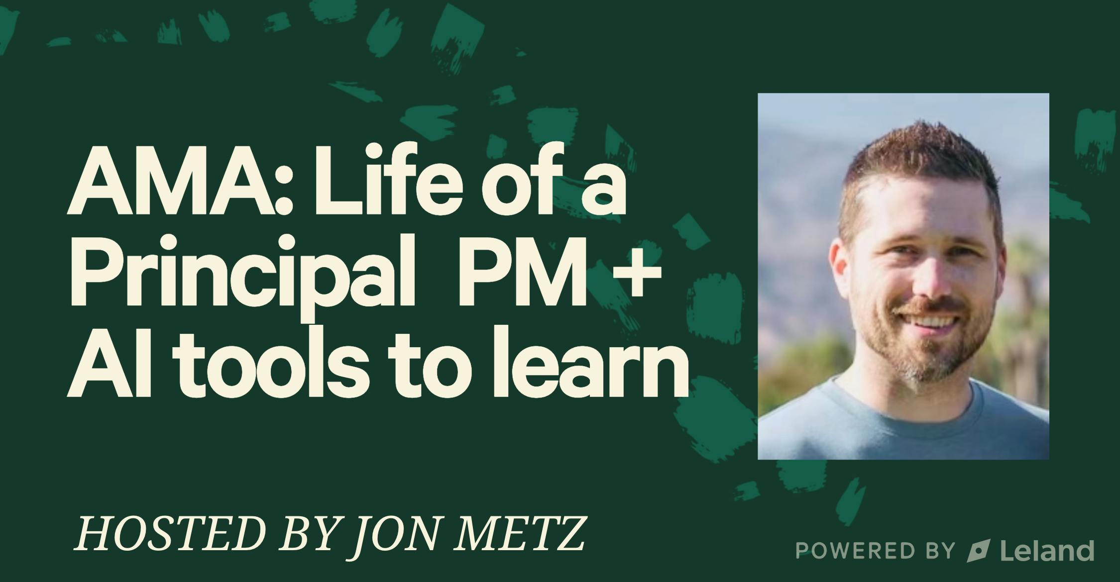 AMA: Life of a Principal PM + AI Tools to Learn | Leland