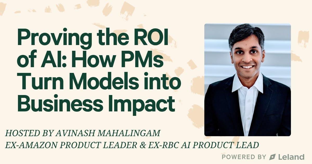 Proving the ROI of AI: How PMs Turn Models into Business Impact | Leland