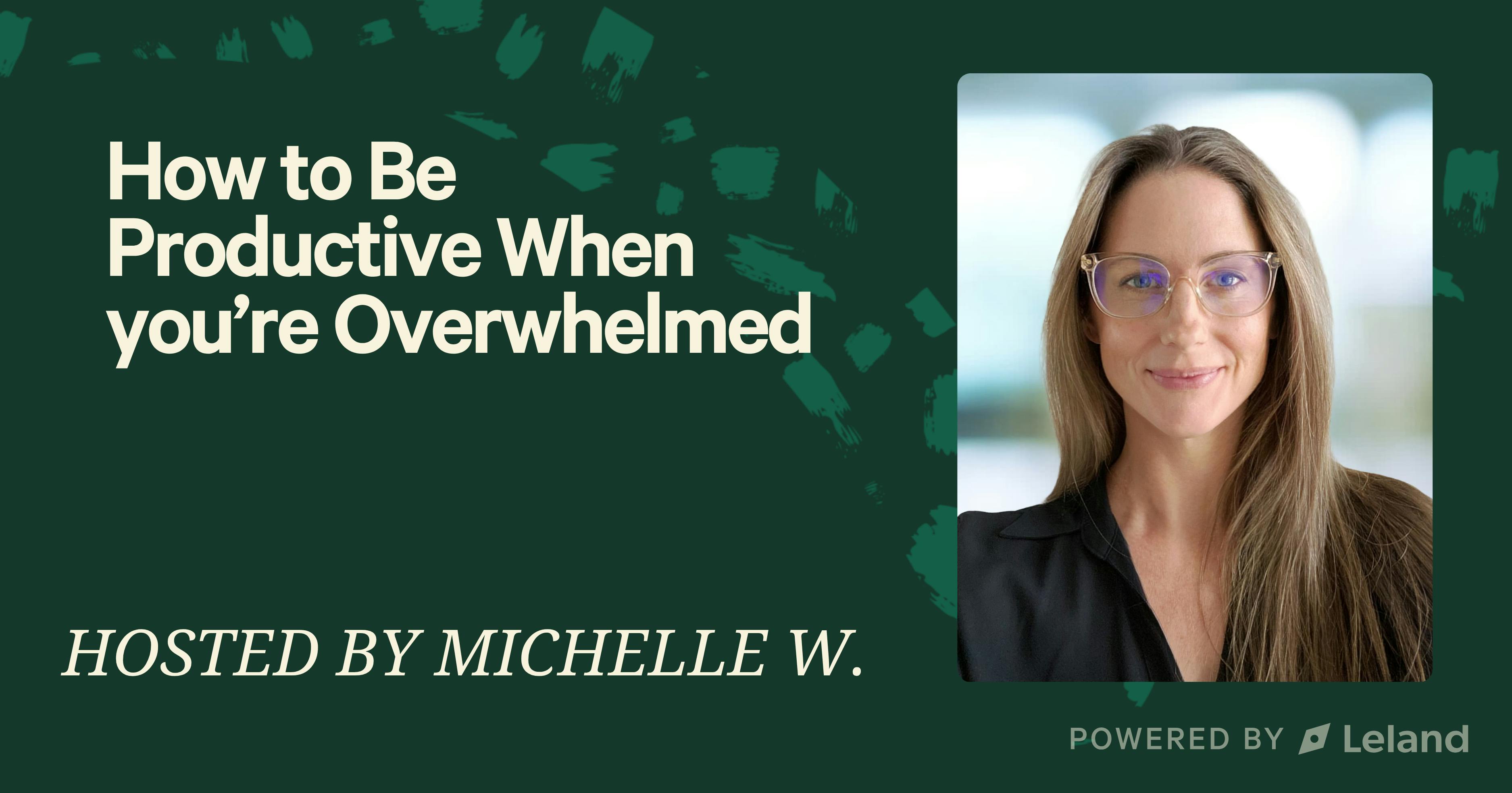 How to Be Productive When You're Overwhelmed | Leland