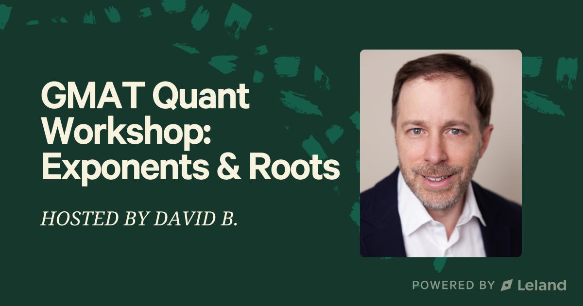 GMAT Quant Workshop: Exponents & Roots | Leland