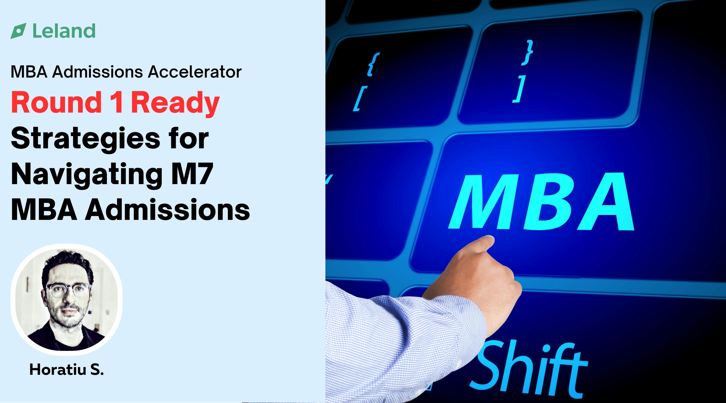 Round 1 Ready: Strategies for Navigating M7 MBA Admissions | Leland