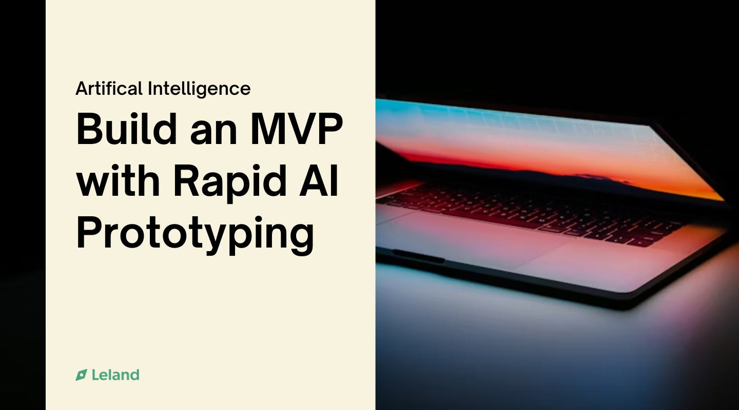 Build an MVP with Rapid AI Prototyping by Siyar I. | Leland