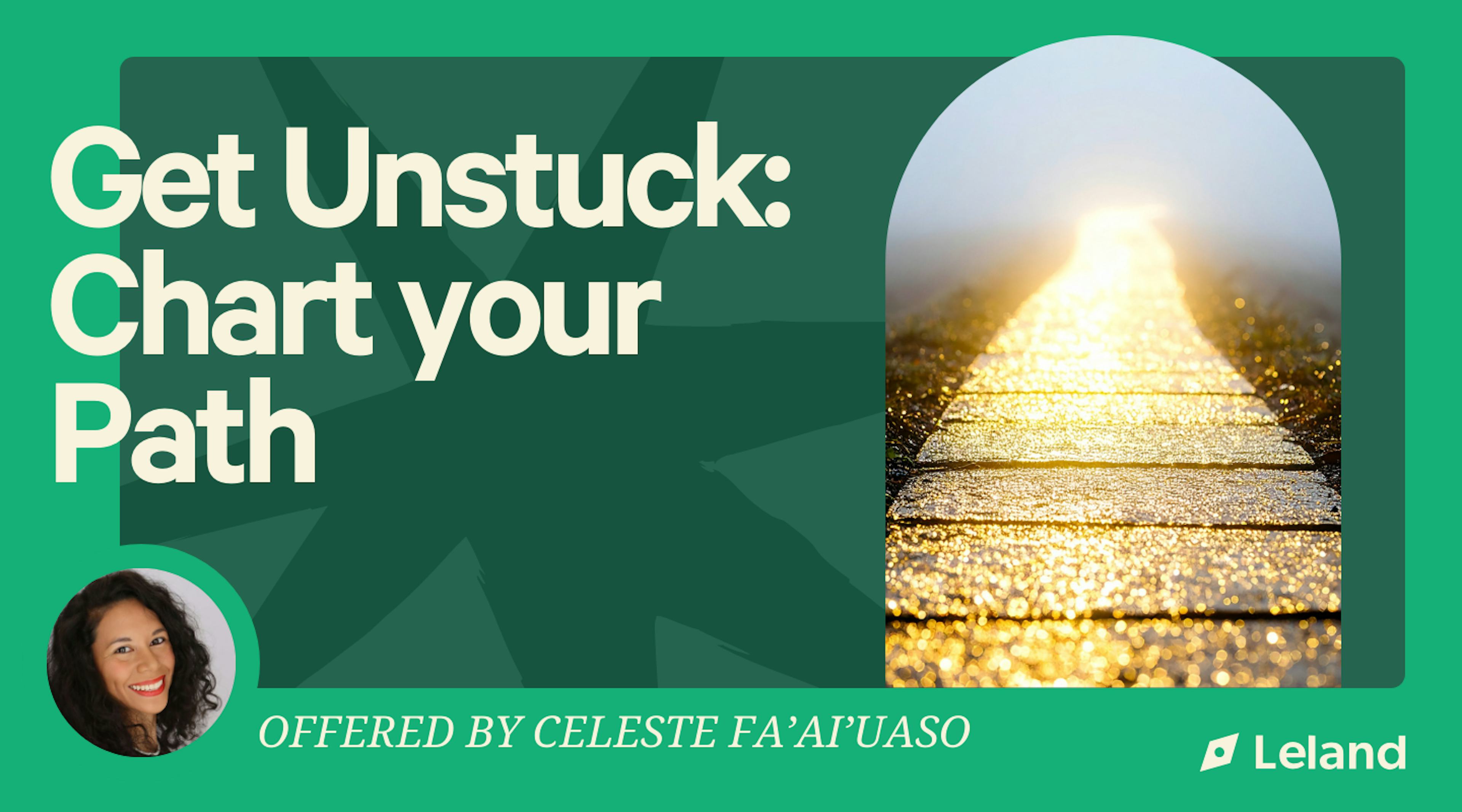 Get Unstuck: Chart your Path by Celeste F. | Leland